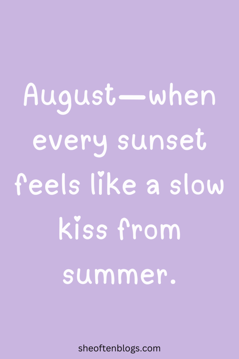 100 August Quotes to Embrace the Warmth and Fresh Starts - She Often Blogs