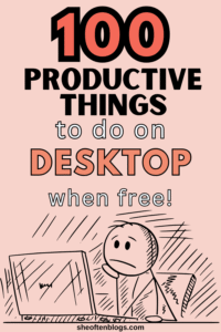 100 Productive Things to Do on Computer When Bored - She Often Blogs